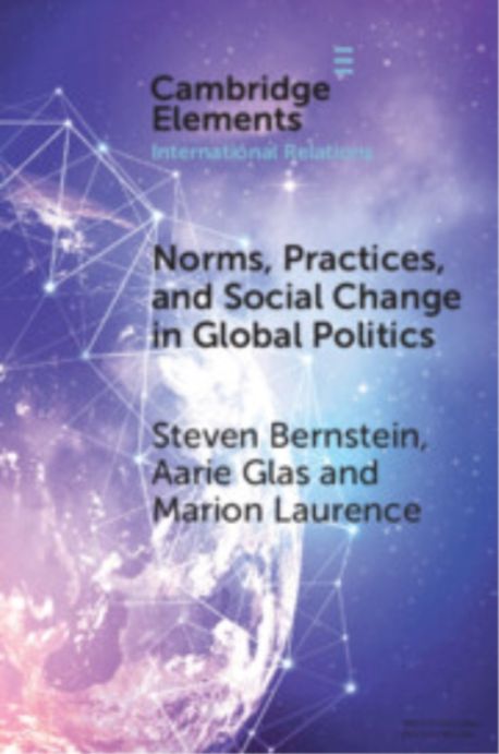 Norms, Practices, and Social Change in Global Politics | Steven ...
