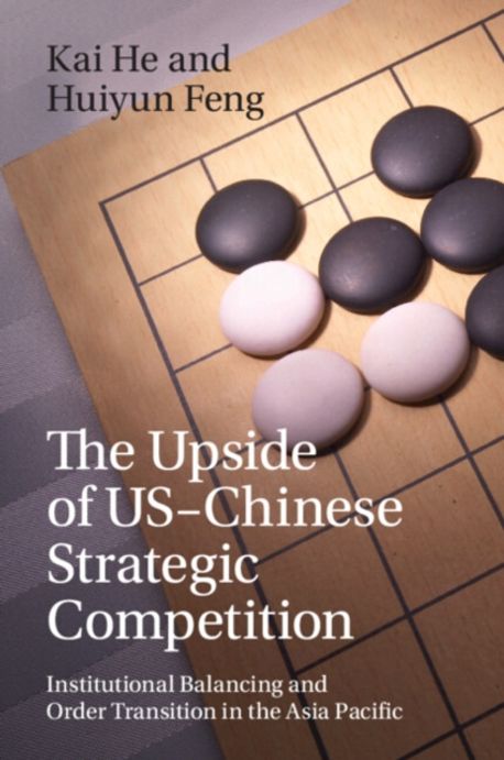 The Upside of US-Chinese Strategic Competition | He, Kai - 교보문고