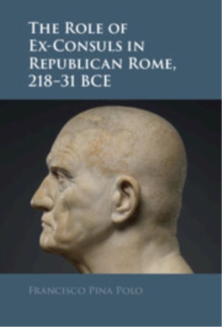 The Role of Ex-Consuls in Republican Rome, 218-31 BCE | Pina Polo ...