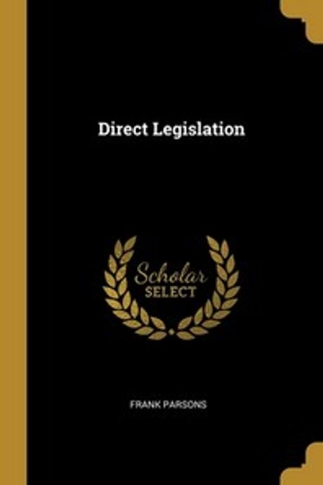 Direct Legislation | Parsons, Frank - 교보문고