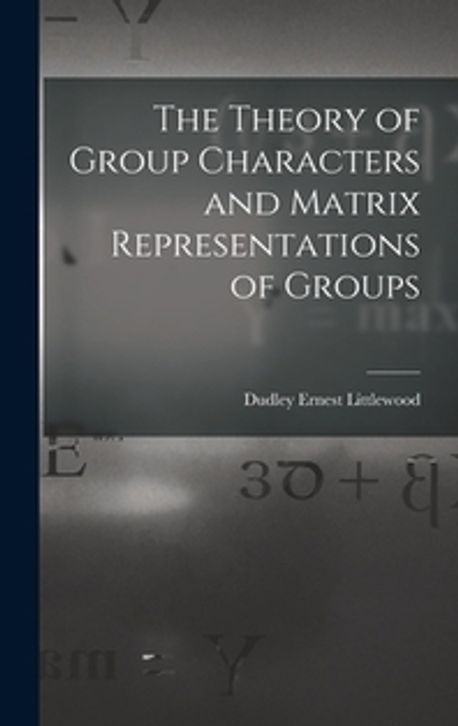 The Theory of Group Characters and Matrix Representations of Groups ...