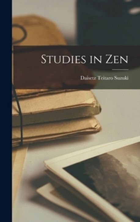 Studies in Zen | Suzuki, Daisetz Teitaro - 교보문고