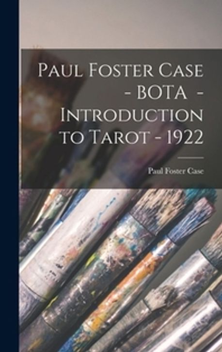 Paul Foster Case - BOTA - Introduction to Tarot - 1922 | Paul Foster ...