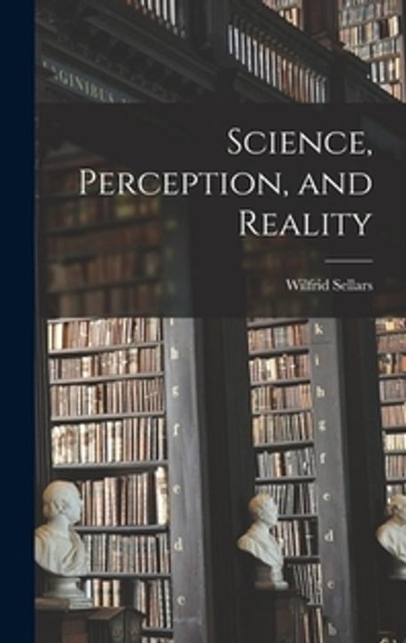 Science, Perception, and Reality | Sellars, Wilfrid - 교보문고