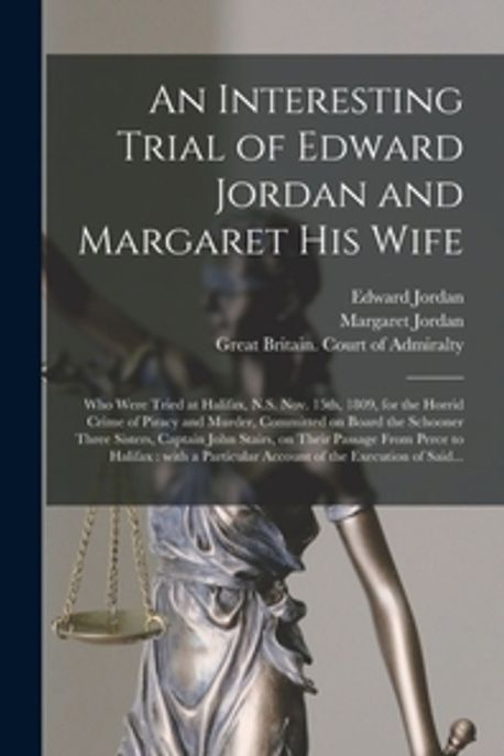 An Interesting Trial of Edward Jordan and Margaret His Wife [microform ...