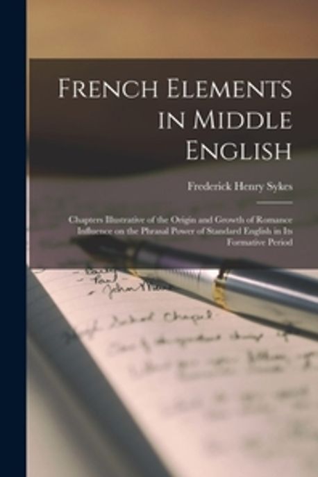 French Elements in Middle English [microform] | Sykes, Frederick Henry ...