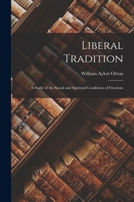 Liberal Tradition | Orton, William Aylott - 교보문고