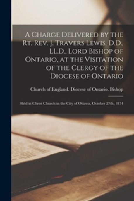 A Charge Delivered by the Rt. Rev. J. Travers Lewis, D.D., LL.D., Lord ...