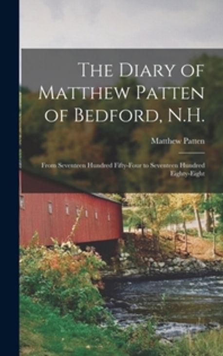 The Diary of Matthew Patten of Bedford, N.H. | Patten, Matthew 1719 ...