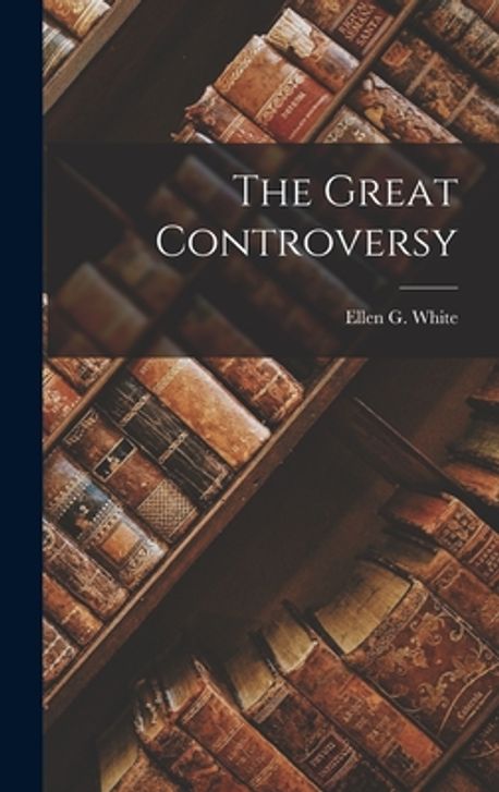 The Great Controversy | Ellen G White - 교보문고