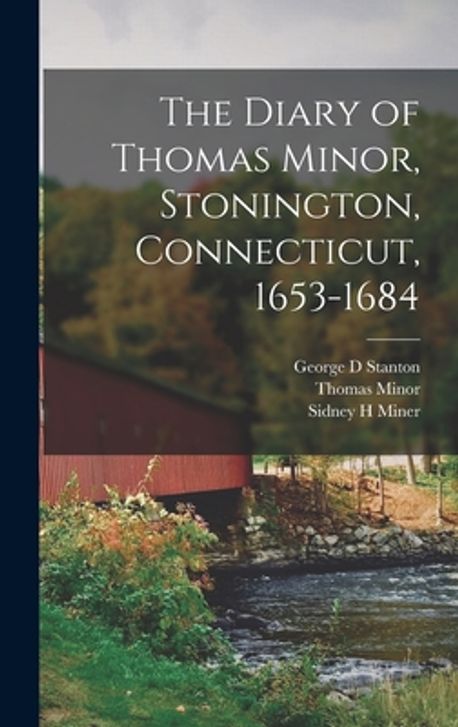 The Diary of Thomas Minor, Stonington, Connecticut, 1653-1684 | Minor ...