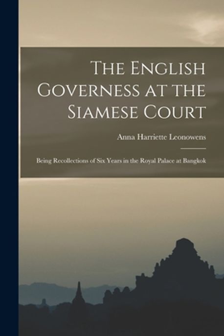 The English Governess at the Siamese Court | Leonowens, Anna Harriette ...