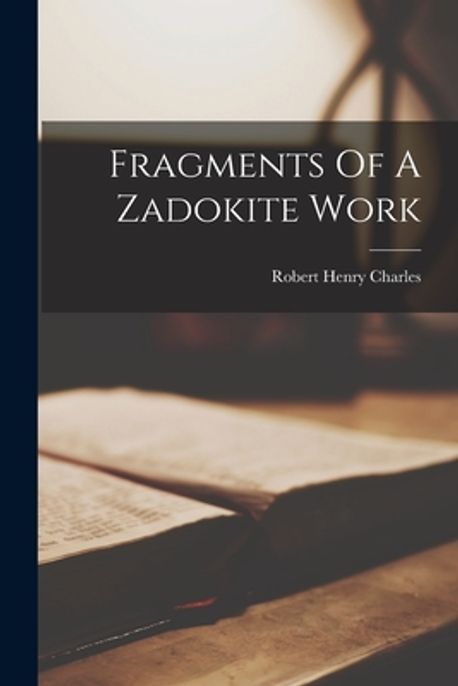 Fragments Of A Zadokite Work | Charles, Robert Henry - 교보문고