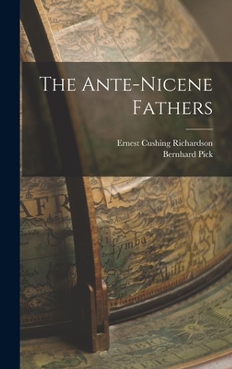 The Ante-nicene Fathers | Richardson, Ernest Cushing - 교보문고