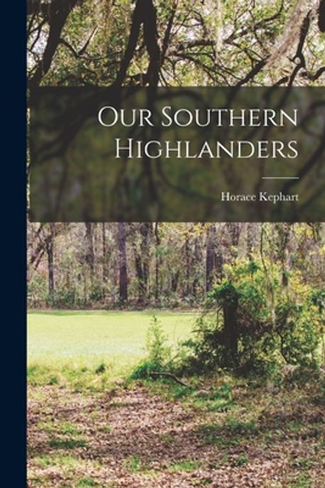 Our Southern Highlanders | Kephart, Horace - 교보문고