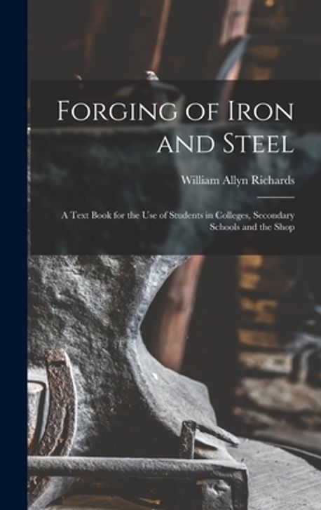 Forging of Iron and Steel | Richards, William Allyn - 교보문고