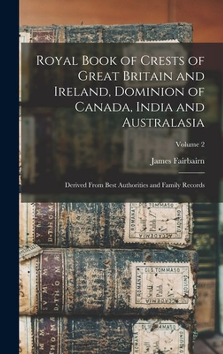 Royal Book of Crests of Great Britain and Ireland, Dominion of Canada ...
