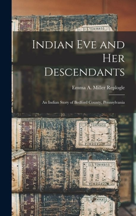 Indian Eve and Her Descendants | Replogle, Emma a. Miller - 교보문고