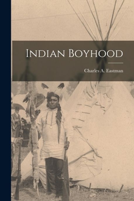 Indian Boyhood | Eastman, Charles A. - 교보문고