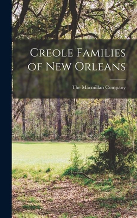 Creole Families of New Orleans | The MacMillan Company - 교보문고