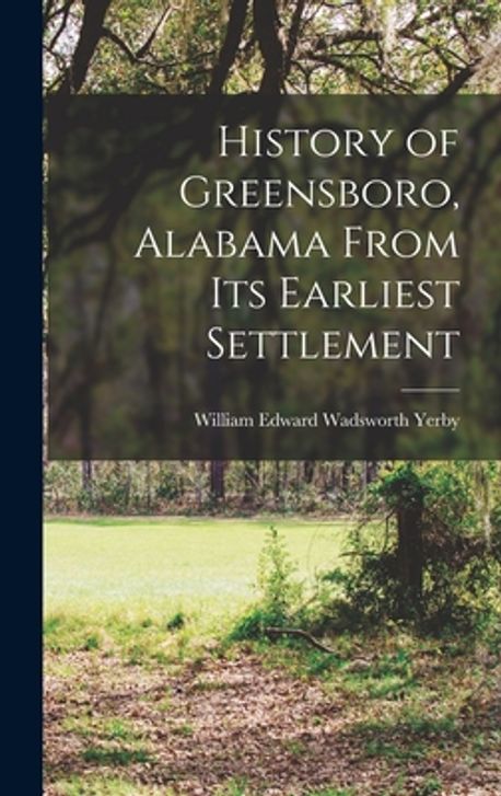 History of Greensboro, Alabama From its Earliest Settlement | Yerby ...