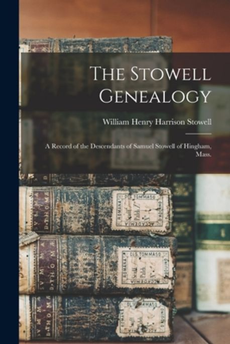 The Stowell Genealogy | Stowell, William Henry Harrison 1840 - 교보문고