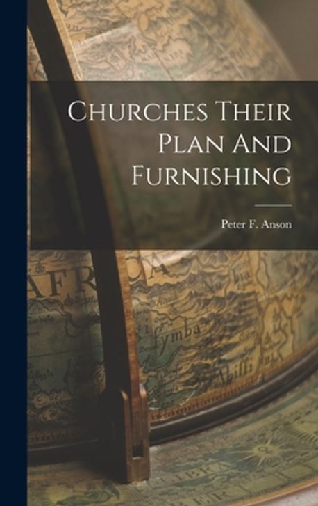 Churches Their Plan And Furnishing | Anson, Peter F. - 교보문고