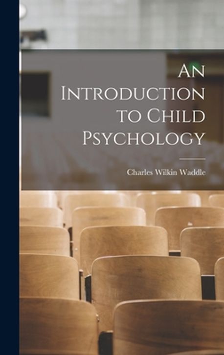 An Introduction to Child Psychology | Waddle, Charles Wilkin - 교보문고