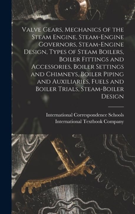 Valve Gears, Mechanics of the Steam Engine, Steam-Engine Governors ...