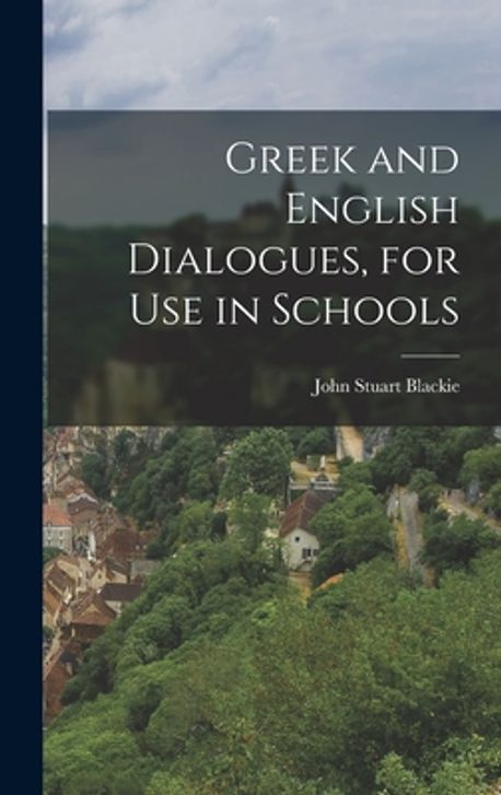 Greek and English Dialogues, for Use in Schools | Blackie, John Stuart ...
