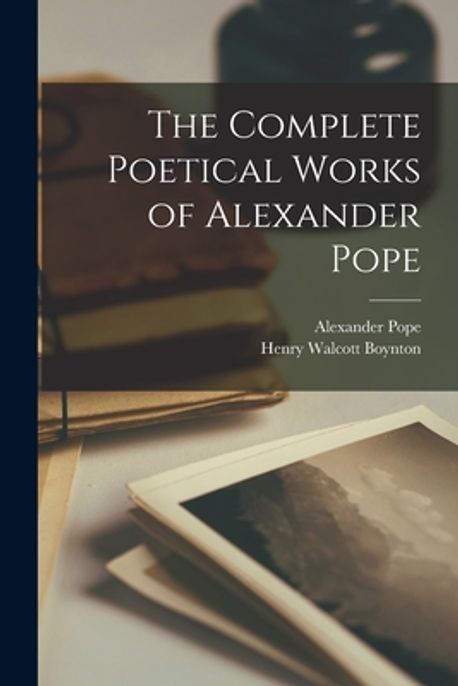 The Complete Poetical Works of Alexander Pope | Boynton, Henry Walcott ...
