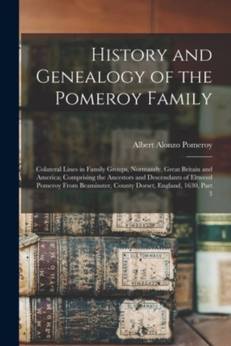 History and Genealogy of the Pomeroy Family | Pomeroy, Albert Alonzo - 교보문고