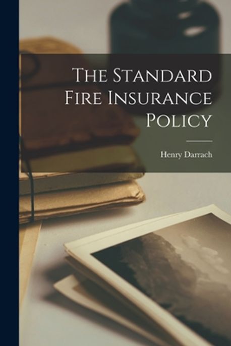 The Standard Fire Insurance Policy | Darrach, Henry - 교보문고