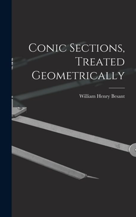 Conic Sections, Treated Geometrically | Besant, William Henry - 교보문고