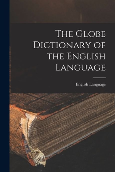 The Globe Dictionary of the English Language | Language, English - 교보문고