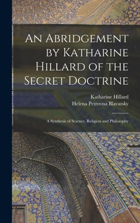 An Abridgement by Katharine Hillard of the Secret Doctrine | Blavatsky ...