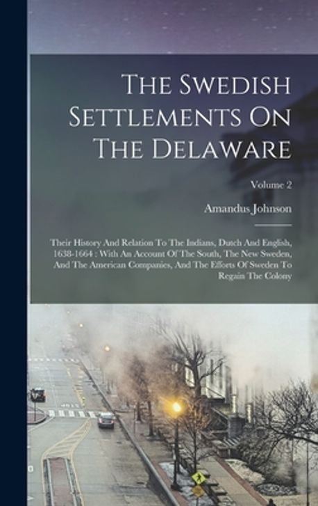 The Swedish Settlements On The Delaware | Johnson, Amandus - 교보문고