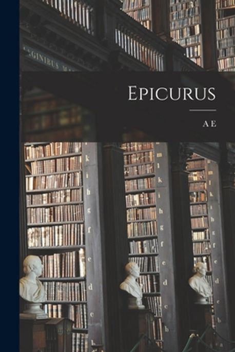 Epicurus | Taylor, A. E. 1869-1945 - 교보문고