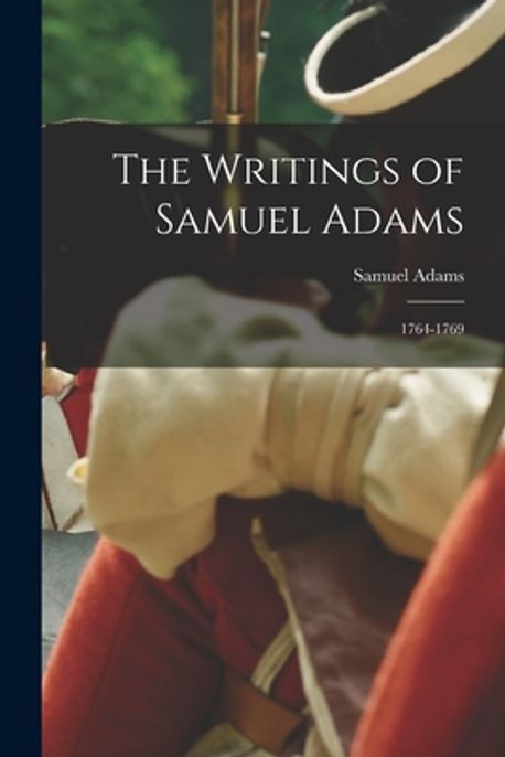 The Writings of Samuel Adams | Adams, Samuel - 교보문고