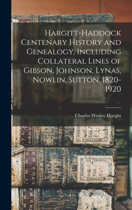Hargitt-Haddock Centenary History and Genealogy, Including Collateral ...