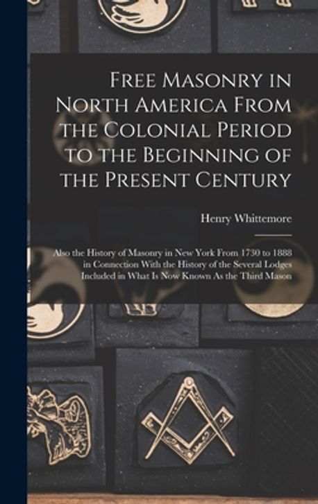 Free Masonry in North America From the Colonial Period to the Beginning ...