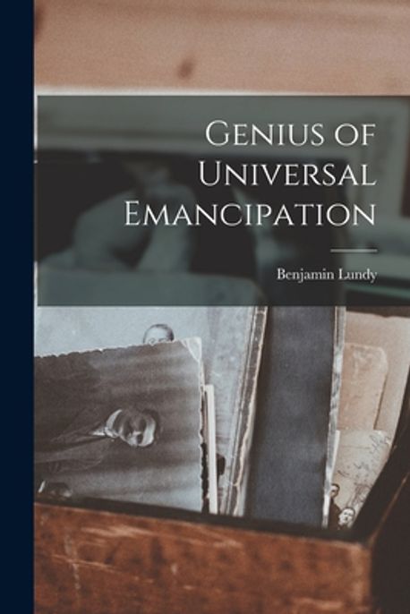 Genius of Universal Emancipation | Lundy, Benjamin - 교보문고
