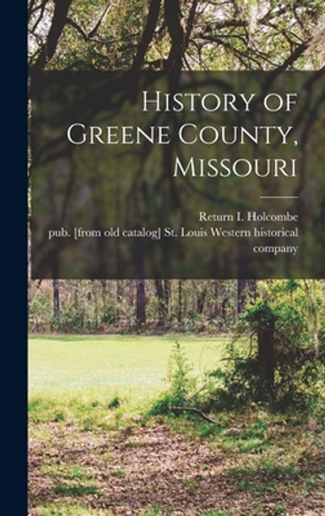 History of Greene County, Missouri | Holcombe, Return I. 1845- [From ...