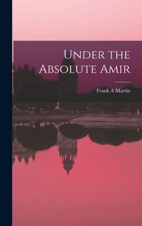 Under the Absolute Amir | Martin, Frank A. - 교보문고