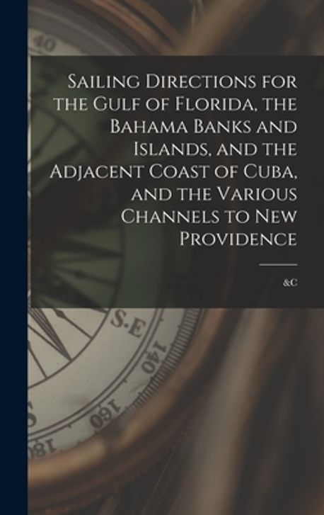 Sailing Directions for the Gulf of Florida, the Bahama Banks and ...