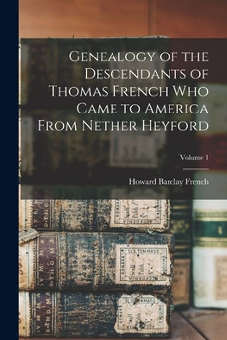 Genealogy of the Descendants of Thomas French who Came to America From ...