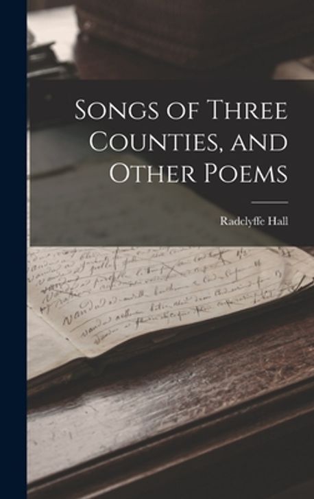 Songs of Three Counties, and Other Poems | Hall, Radclyffe - 교보문고