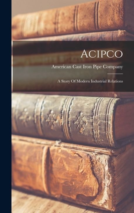 Acipco | American Cast Iron Pipe Company - 교보문고