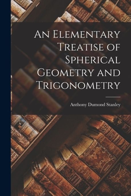 An Elementary Treatise of Spherical Geometry and Trigonometry | Stanley ...