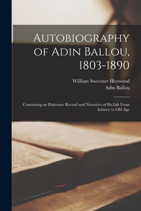 Autobiography of Adin Ballou, 1803-1890 | Ballou, Adin - 교보문고